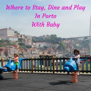 Porto with Baby #MurphysDoPortugal : Parenting To Go
